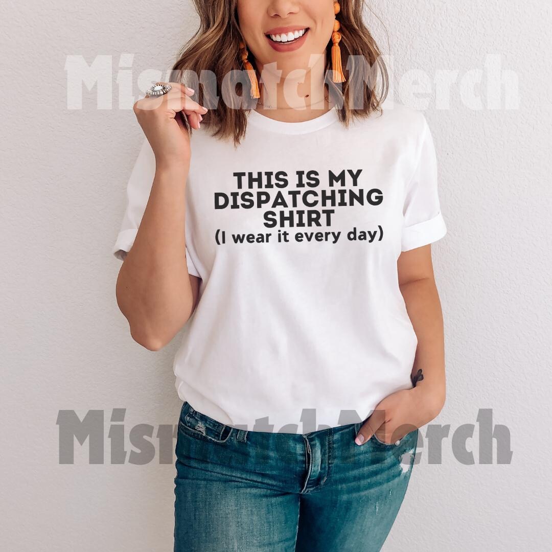 Funny Dispatching Shirt, Dispatch Life Shirt, Gift for Dispatcher ...