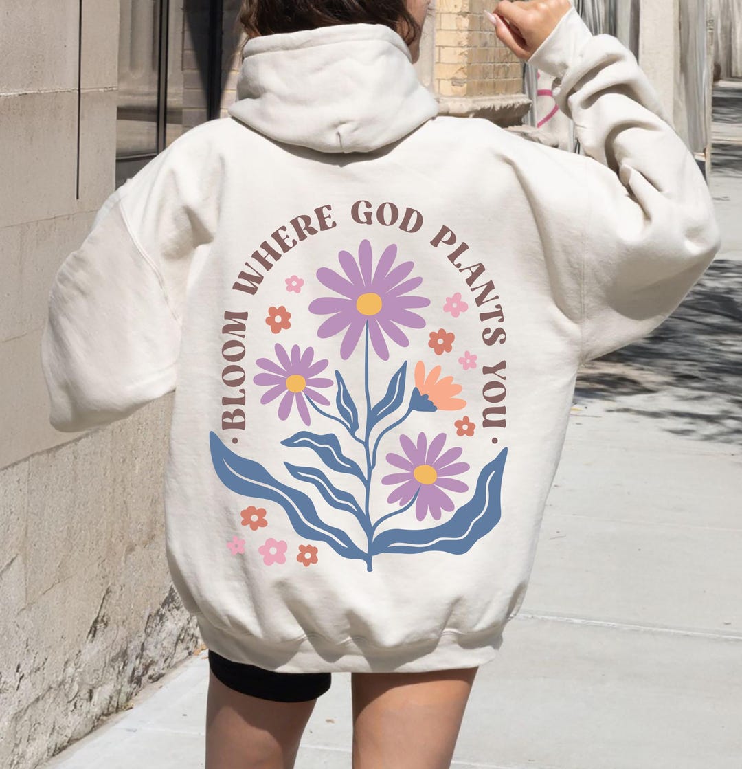 Bloom Where God Plants You Hoodie, Christian Flower Sweatshirt ...