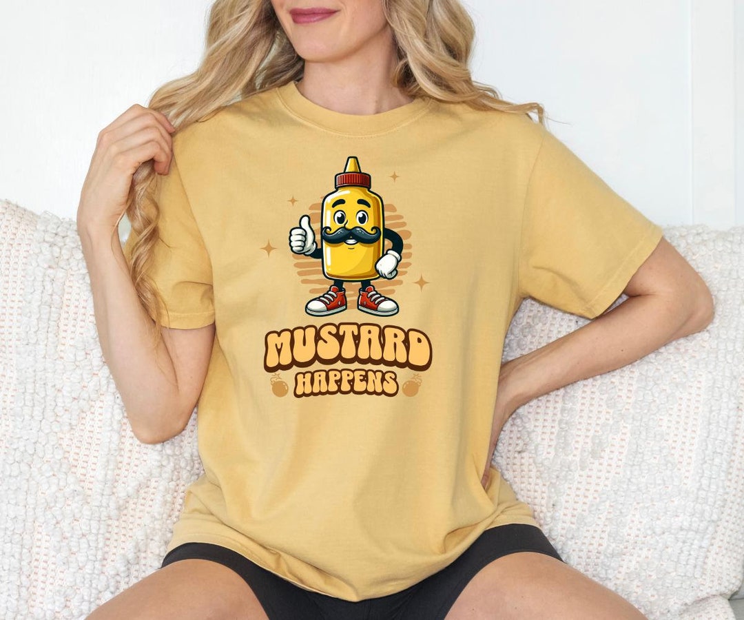 Funny Mustard Happens T-shirt: Foodie Humor Comfort Colors Tee - Etsy