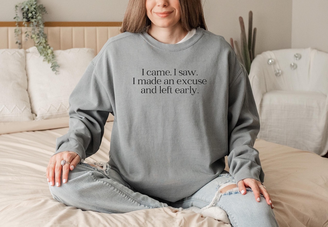 I Came I Saw I Made an Excuse and Left Early Sweatshirt Gifts for Wife ...