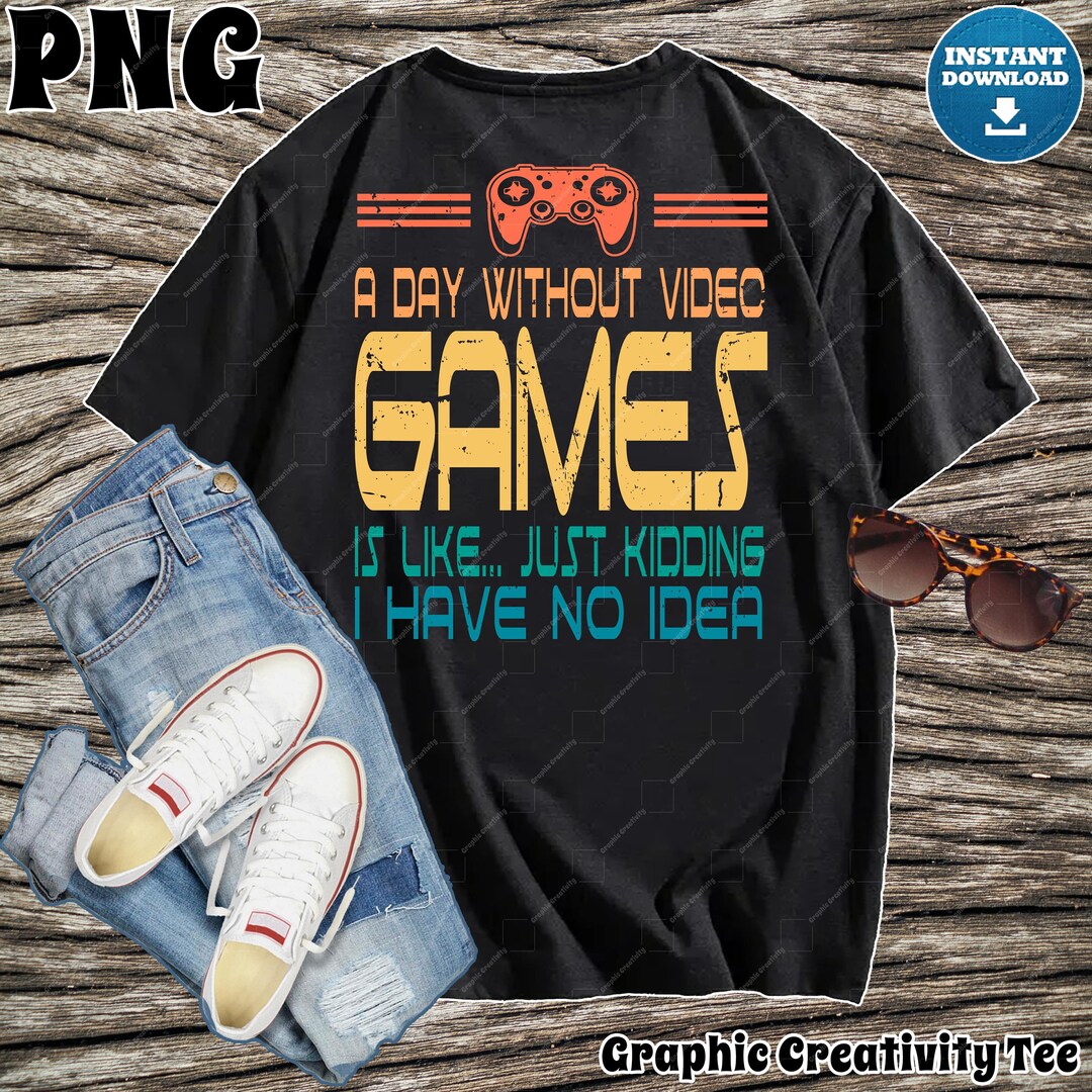 A Day Without Video Games Png, Funny Gamer Gifts Boys, a Day Without ...
