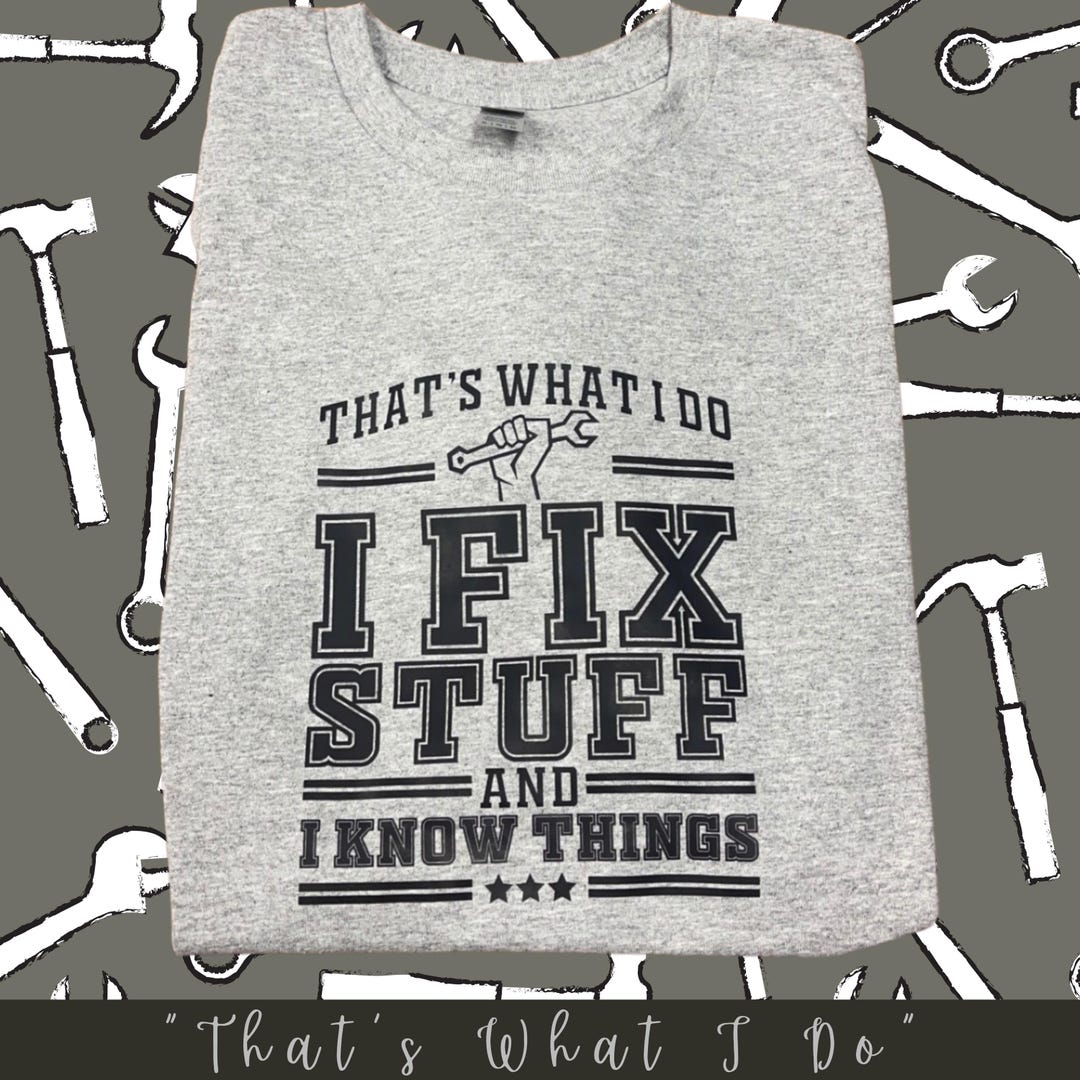 That's What I Do I Fix Stuff and I Know Things Quote DTF T-shirt ...