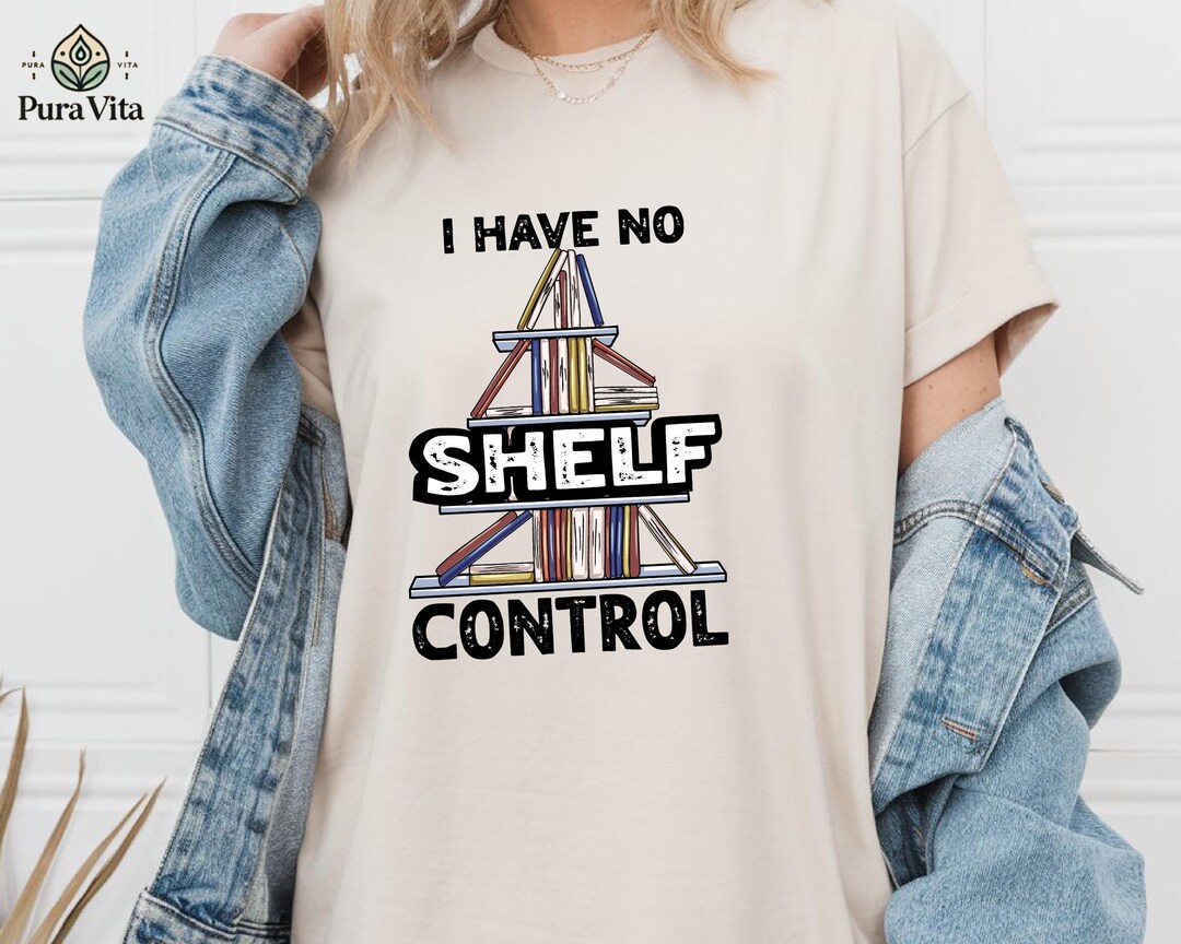 I Have No Shelf Control Shirt, Funny Bookworm Gift, Librarian Gift ...