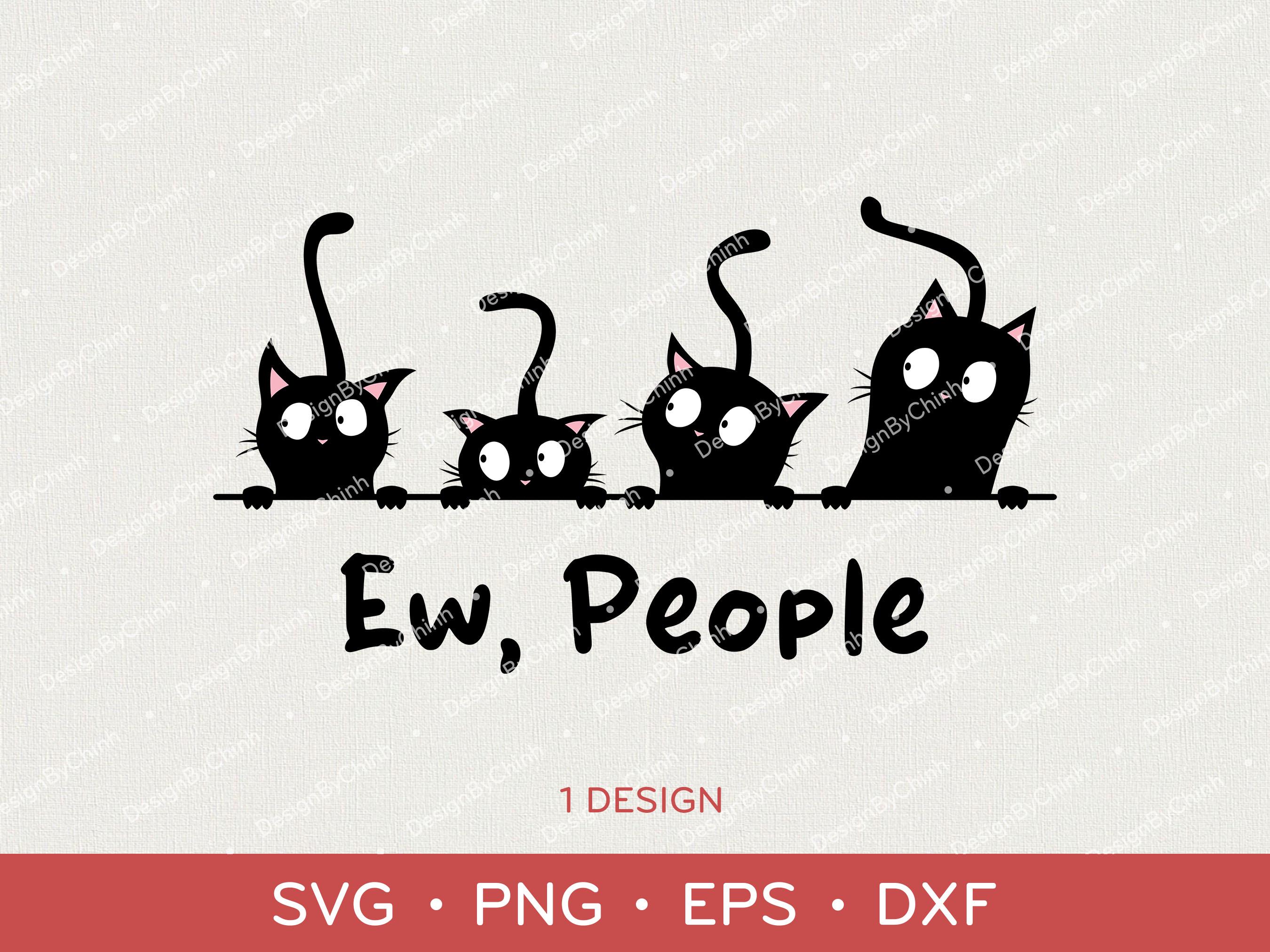 Ew People Cat SVG, Cute Cat Svg, Black Cat, Cat Silhouette SVG, Funny ...