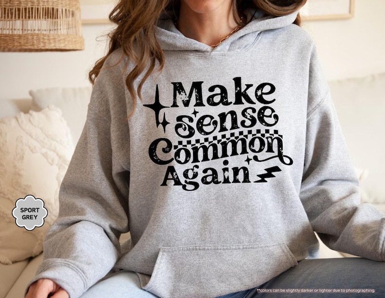 Make Sense Common Again Sweatshirt, Republican Apparel Hoodie ...