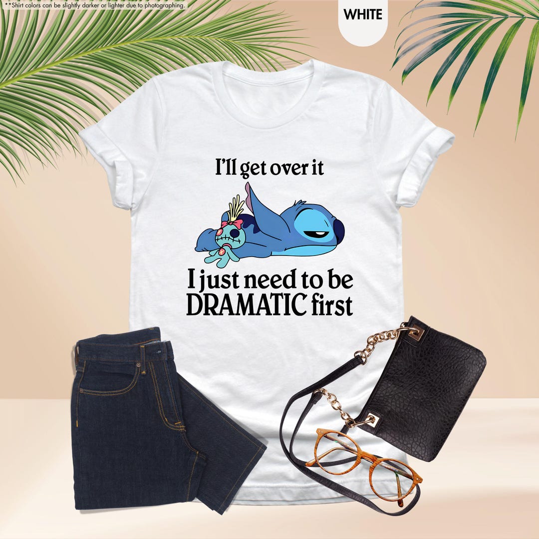 Disney Stitch Shirt, I'll Get Over It Shirt, I Just Need to Be Dramatic ...