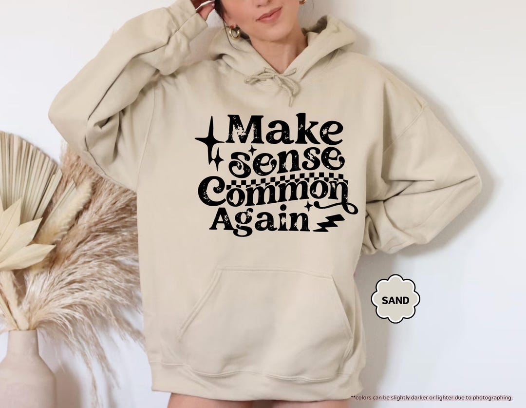 Make Sense Common Again Sweatshirt, Republican Apparel Hoodie ...