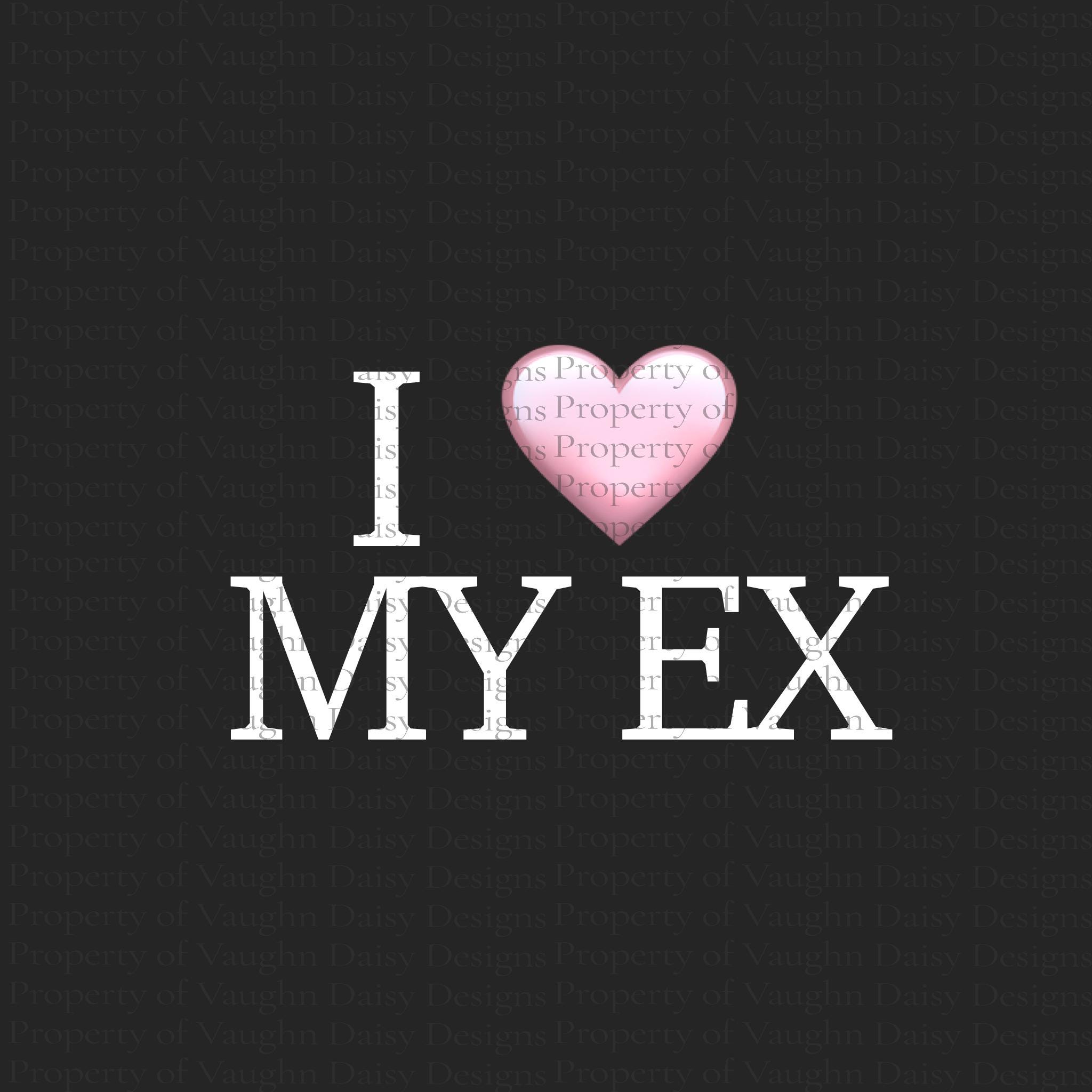 I Heart My Ex PNG | Funny Digital Download | Ex-boyfriend Ex-girlfriend ...