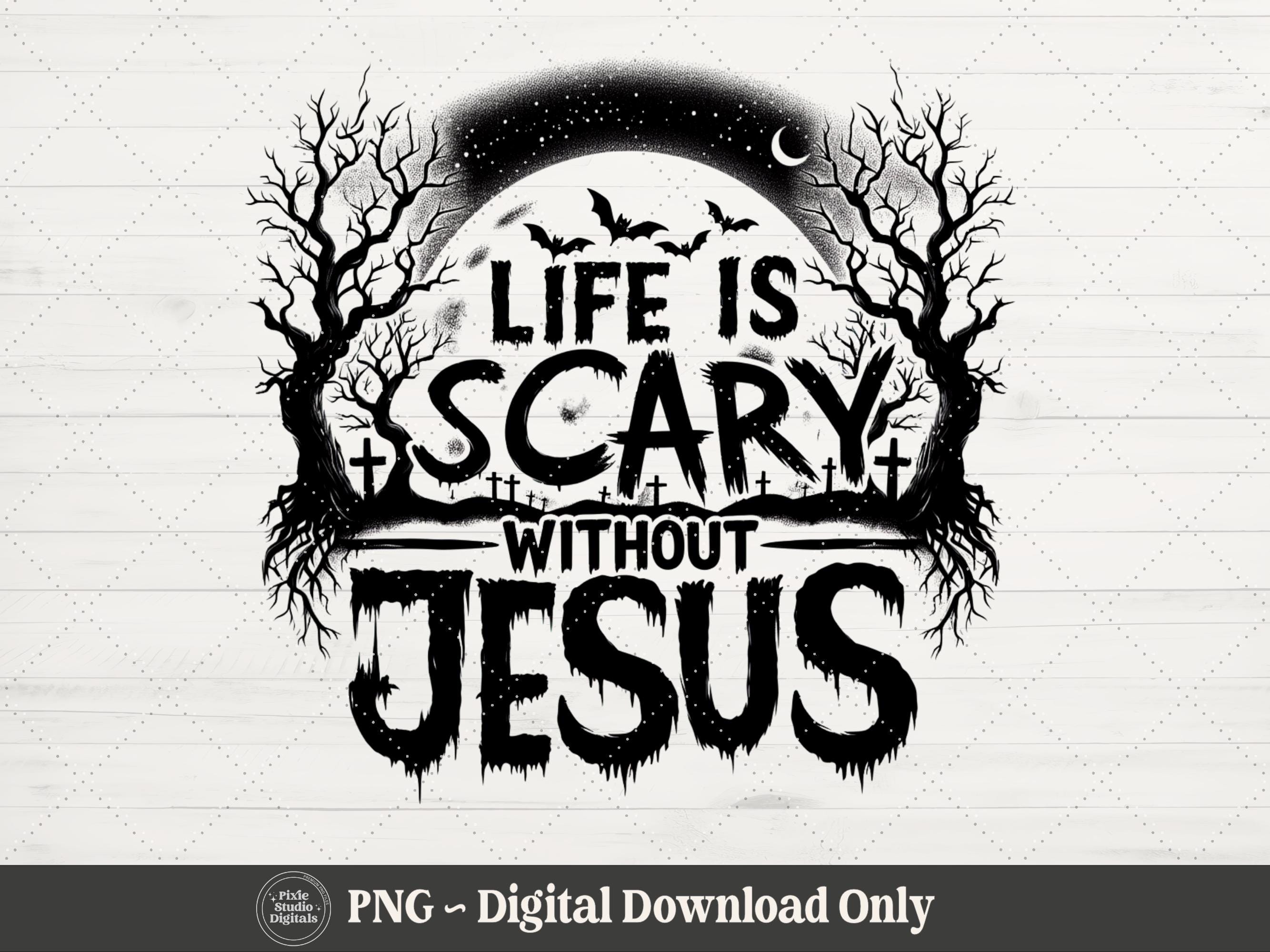 Life is Scary Without Jesus, Christian Halloween Png, Christian Quote ...