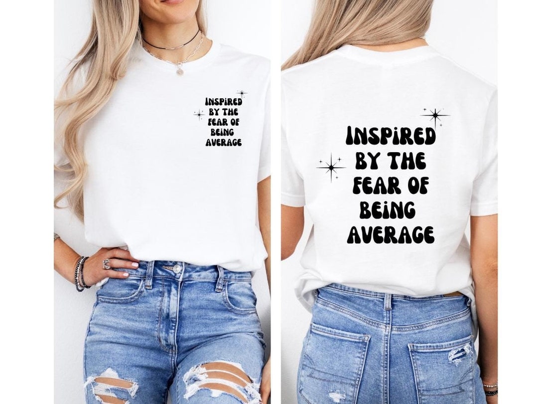 Inspired by the Fear of Being Average Motivational Quote Tshirt Womens ...