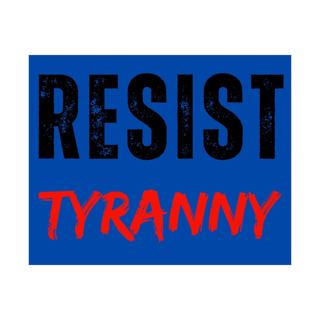 RESIST TYRANNY Protest Poster – Bold 20x16 Anti-authoritarian March ...