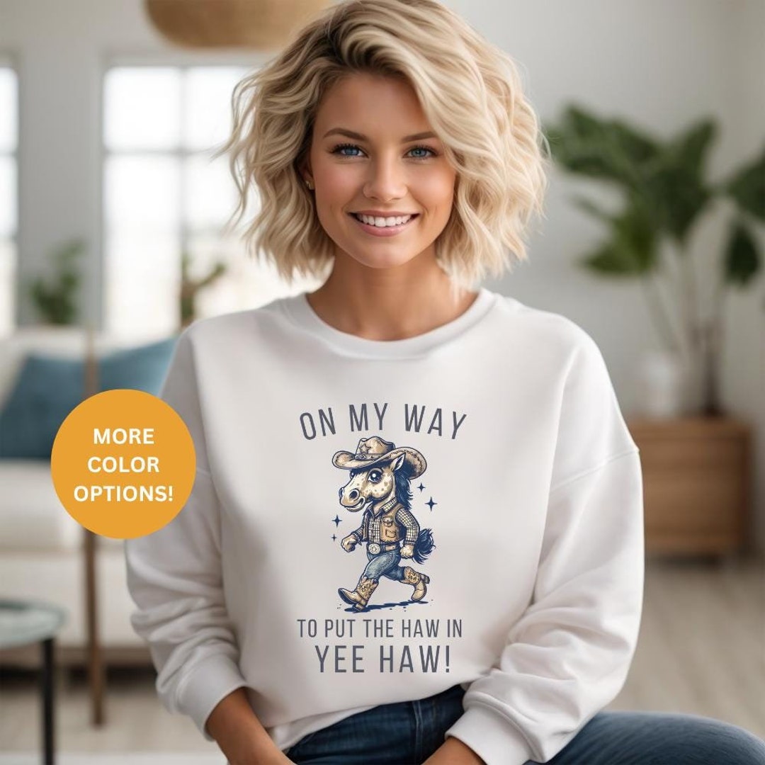 On My Way to Put the HAW in YEE HAW Sweatshirt Rodeo Wear Gift for ...
