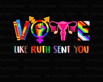 Vote Like Ruth Sent You Png, Notorious RBG, Election 2024 Png, Human ...