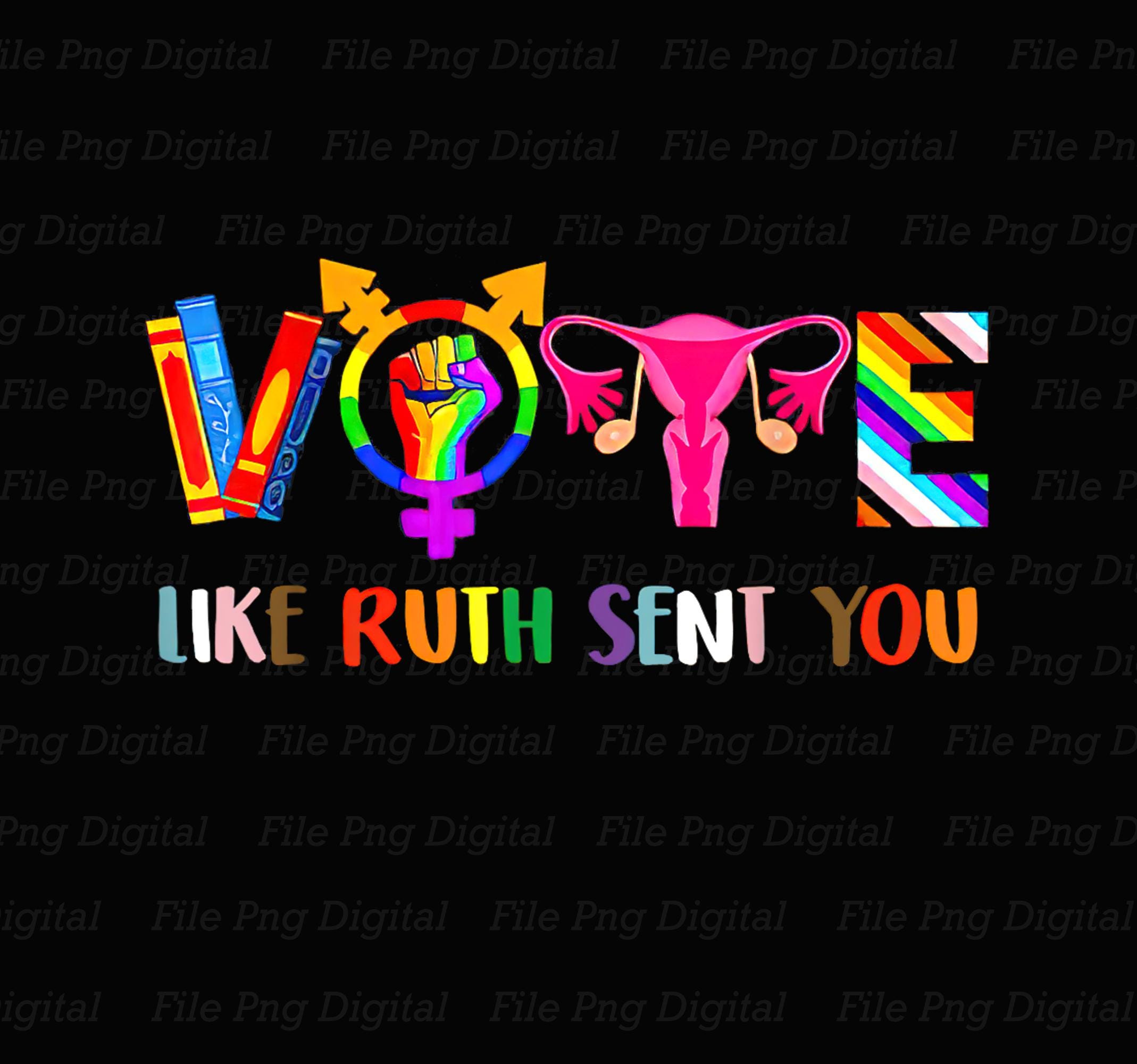 Vote Like Ruth Sent You Png, Notorious RBG, Election 2024 Png, Human ...