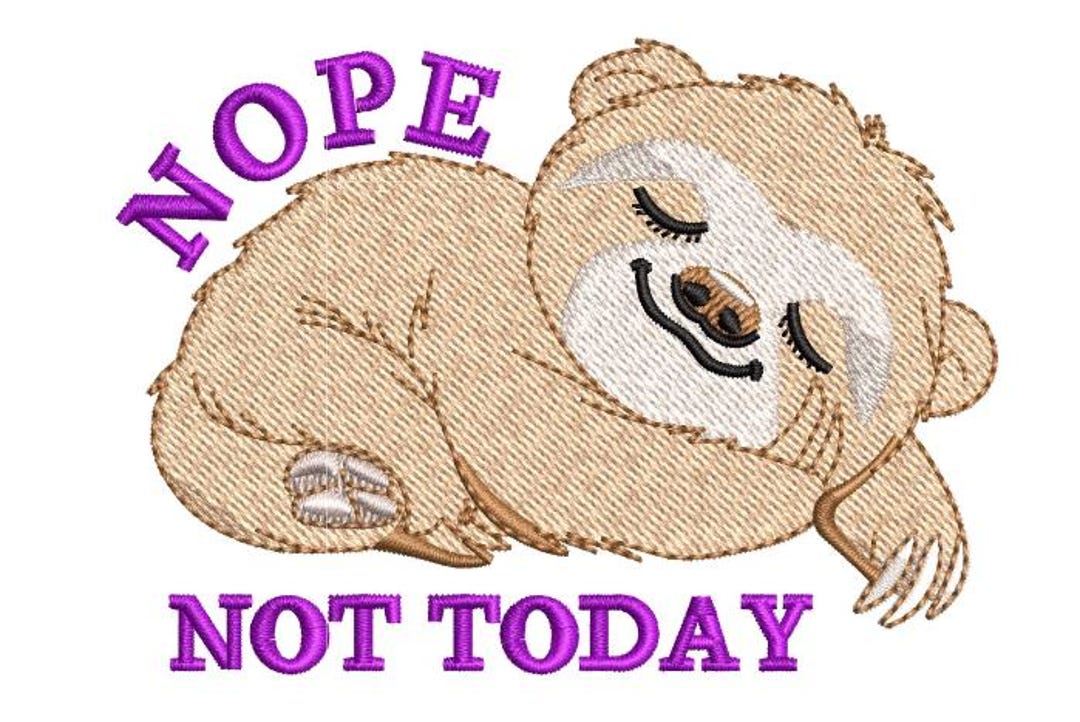 Sloth Embroidery Design, Nope Not Today Design, Machine Embroidery ...