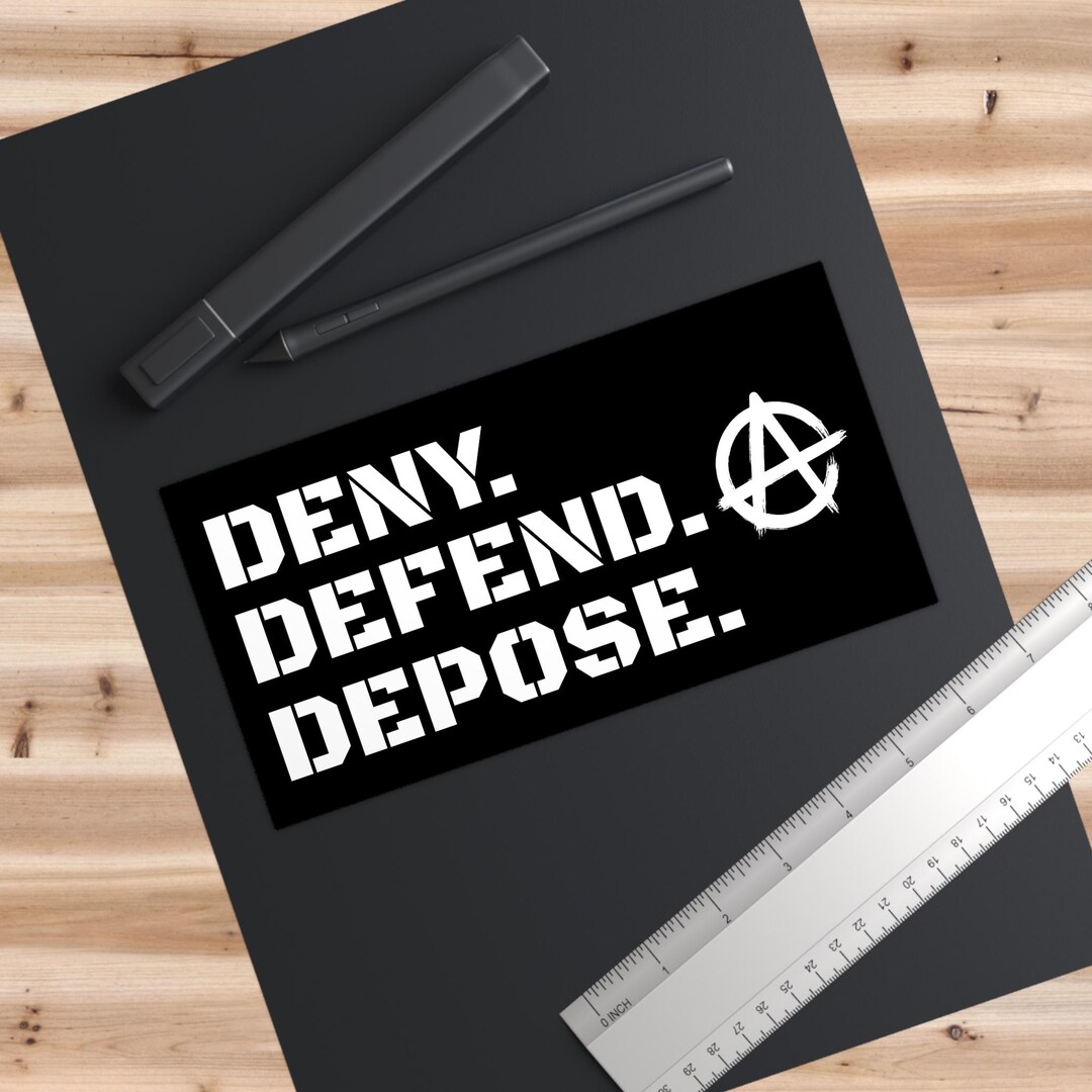 Anarchy Bumper Sticker - DENY DEFEND DEPOSE, Political Rebellion - Etsy