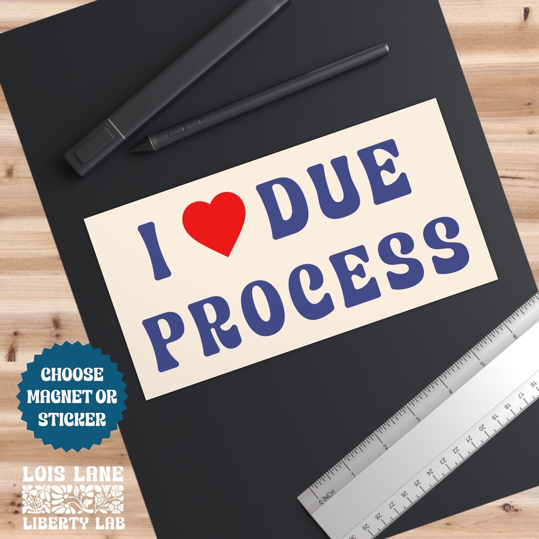 I Heart Due Process Sticker / Car Magnet, Anti Trump Funny Sticker ...