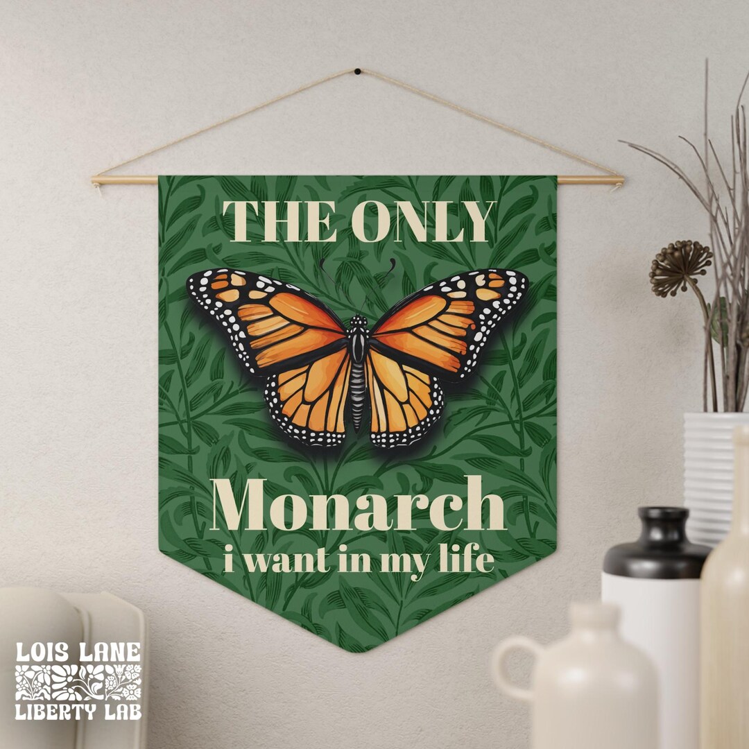 The Only Monarch I Want in My Life Wall Hanging: Subtle Anti Trump ...