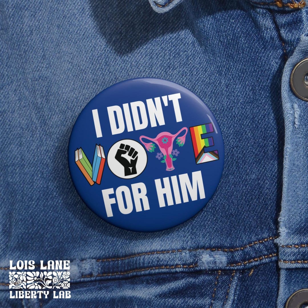 I Didn't Vote for Him Button, Pro Roe BLM LGBTQIA Activist Pin - Etsy