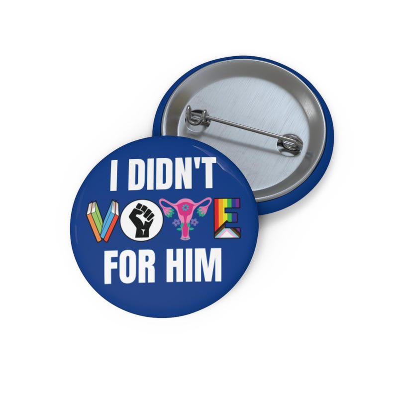 I Didn't Vote for Him Button, Pro Roe BLM LGBTQIA Activist Pin - Etsy