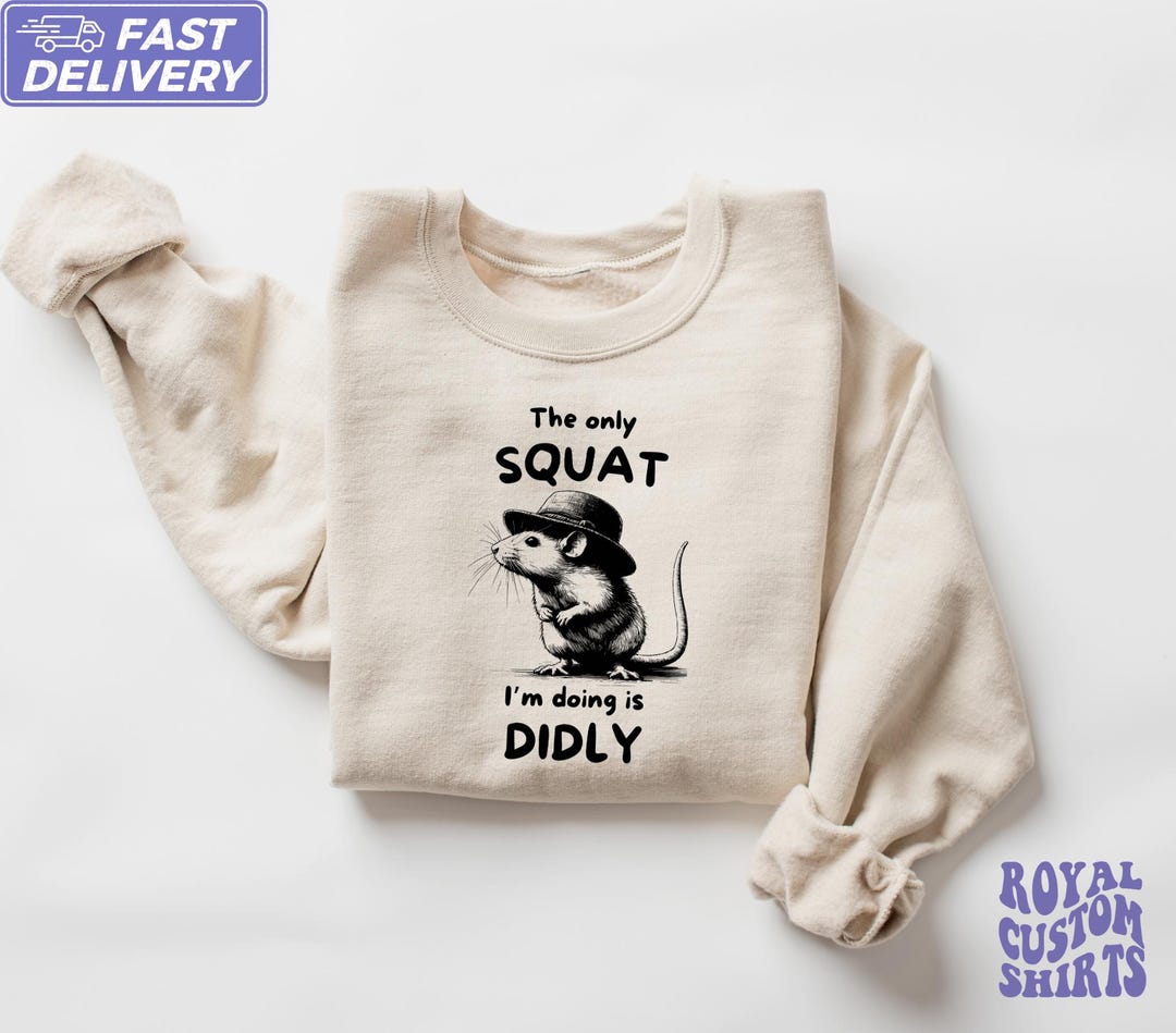 The Only Squat I'm Doin' is Diddly Sweatshirt, Funny Mouse Sweater ...
