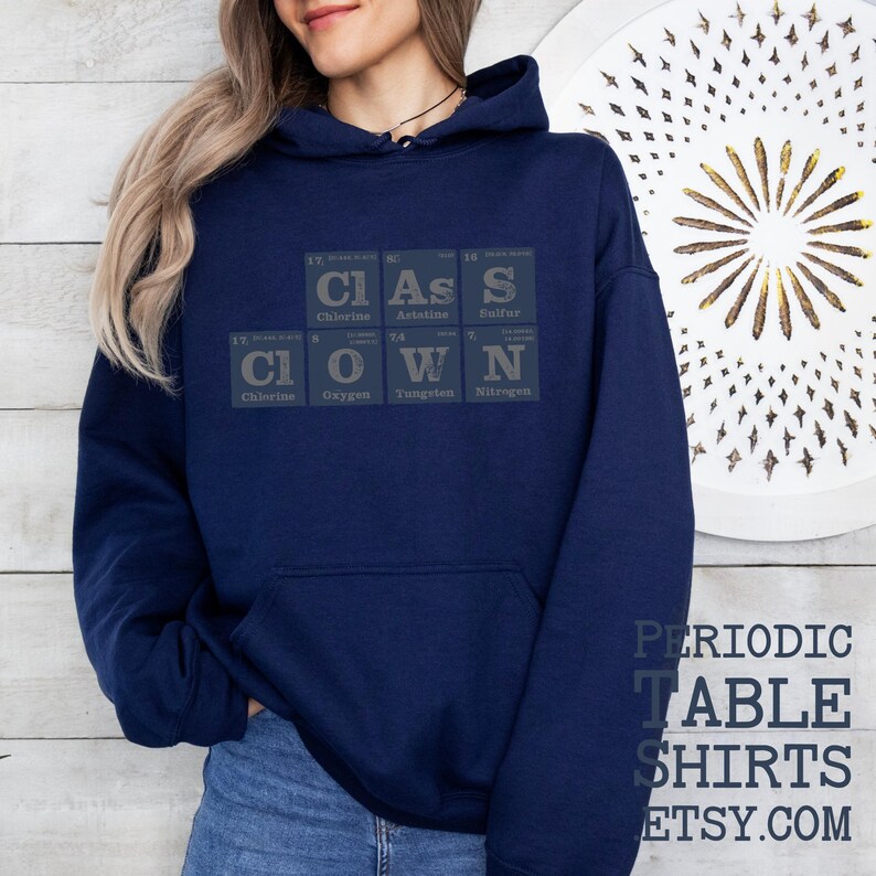 CLASS CLOWN Hoodie. Periodic Table of Elements. Back to School Clothing ...