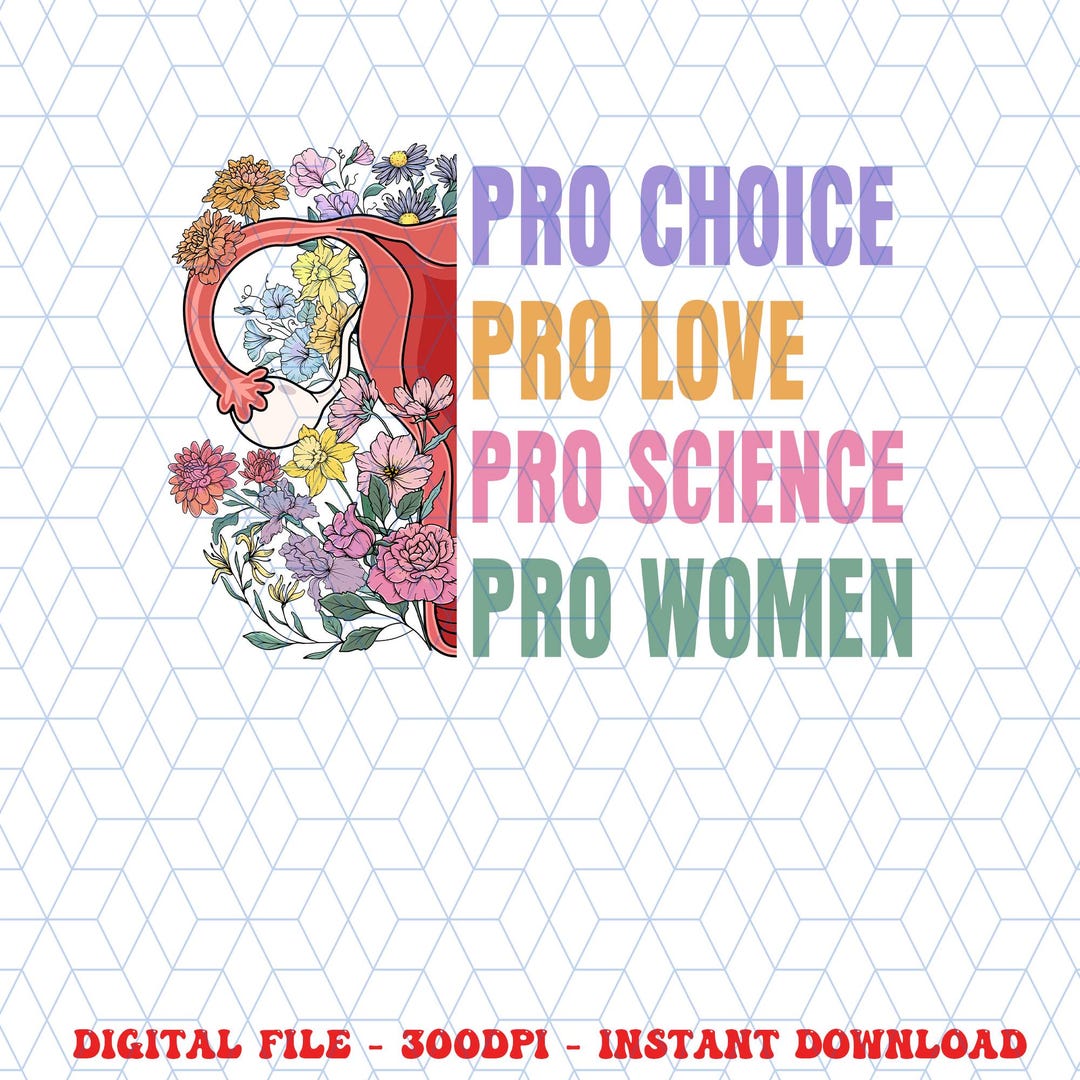 Pro Choice Pro Love Pro Science Pro Women Png, Feminist Png, Womens ...