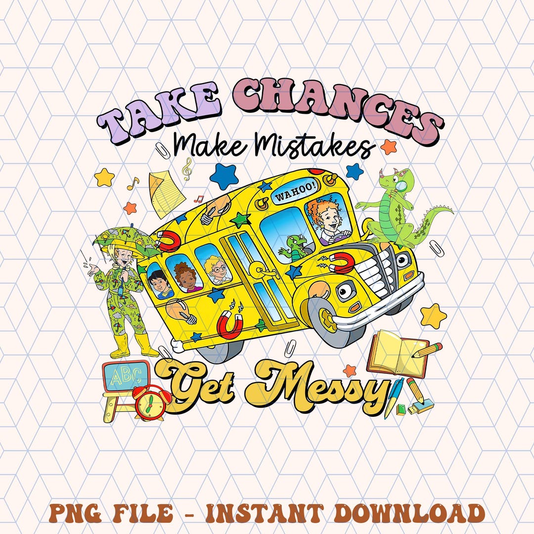 Take Chance Make Mistakes Get Messy Png, the Magic School Bus Png, Ms ...