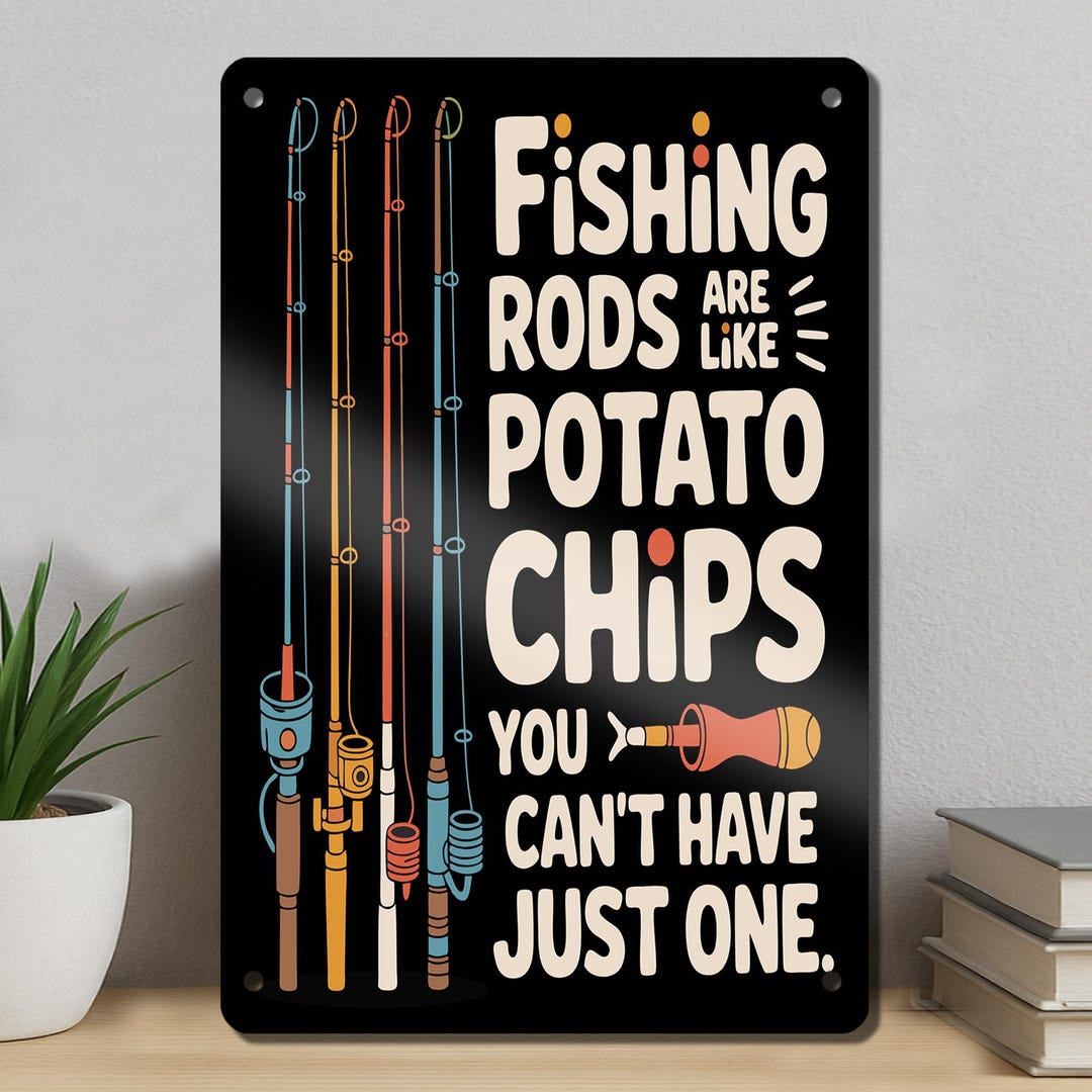 Fishing Rods Are Like Potato Chips Sign – Funny Fishing Gear Joke ...