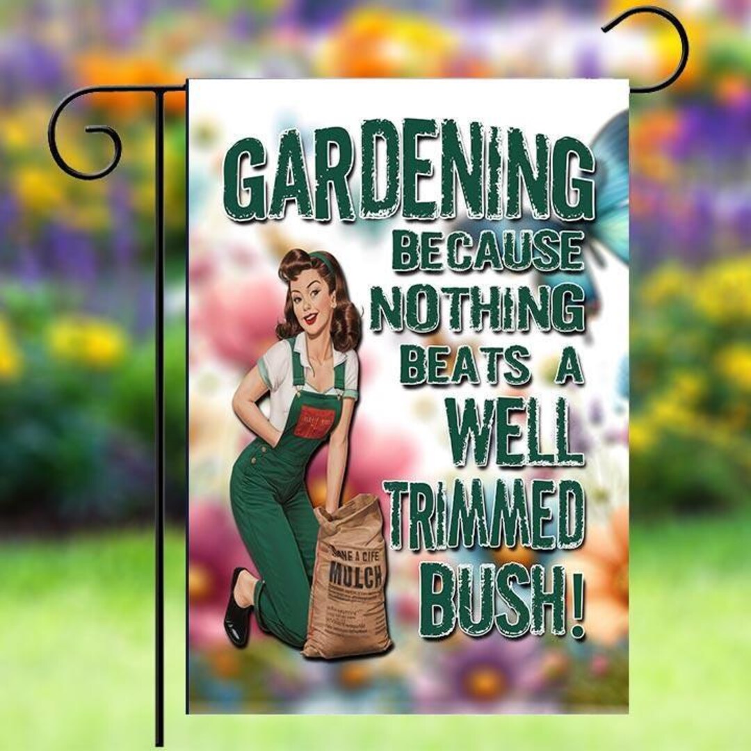 Cute Funny 12x18-inch Double Sided Garden Flag - Gardening Nothing Beats Well Trimmed Bush ...