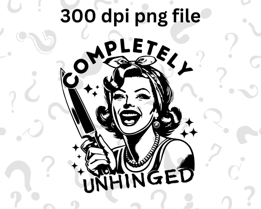 Completely Unhinged Svg Png, Trendy Design for Shirts, Retro Housewife ...