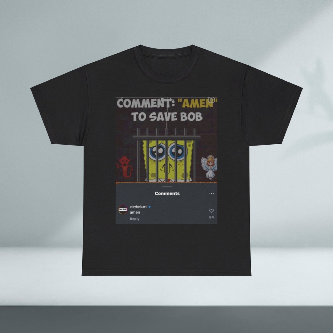 Comment amen to Save Bob, Freakbob T-shirt, Funny Meme T-shirt, Playboi ...