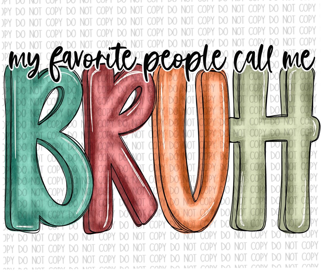My Favorite People Call Me Bruh PNG, Water Color Brushed Design - Bruh ...