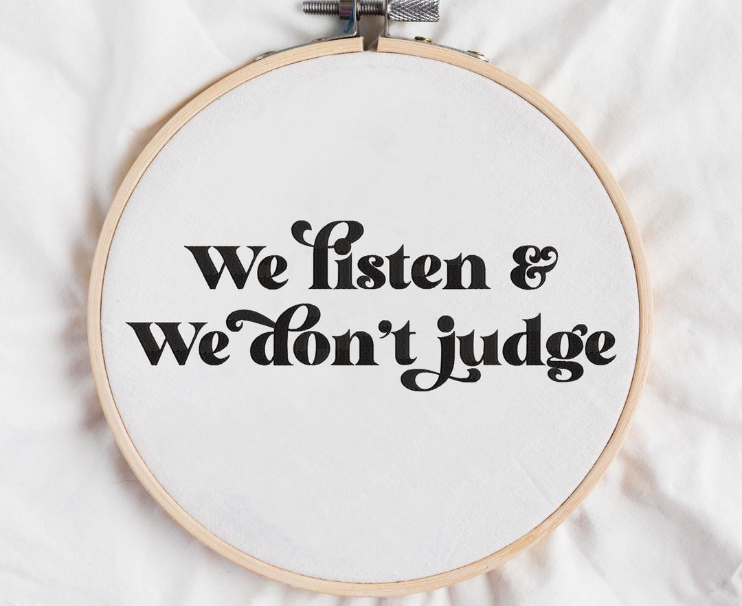 We Listen and We Don't Judge Embroidery, Inspirational Machine Emb ...