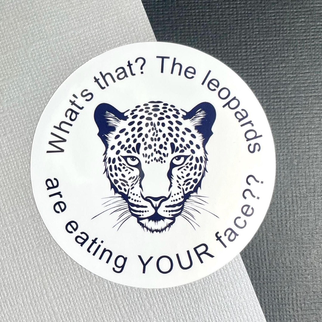 The Leopards Are Eating YOUR Face Sticker-leopards Eating People's ...