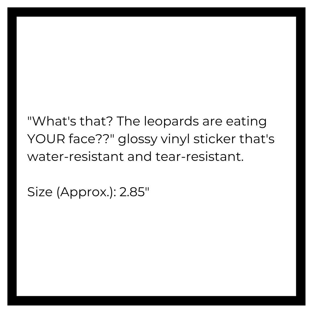 The Leopards Are Eating YOUR Face Sticker Leopards Eating People's ...