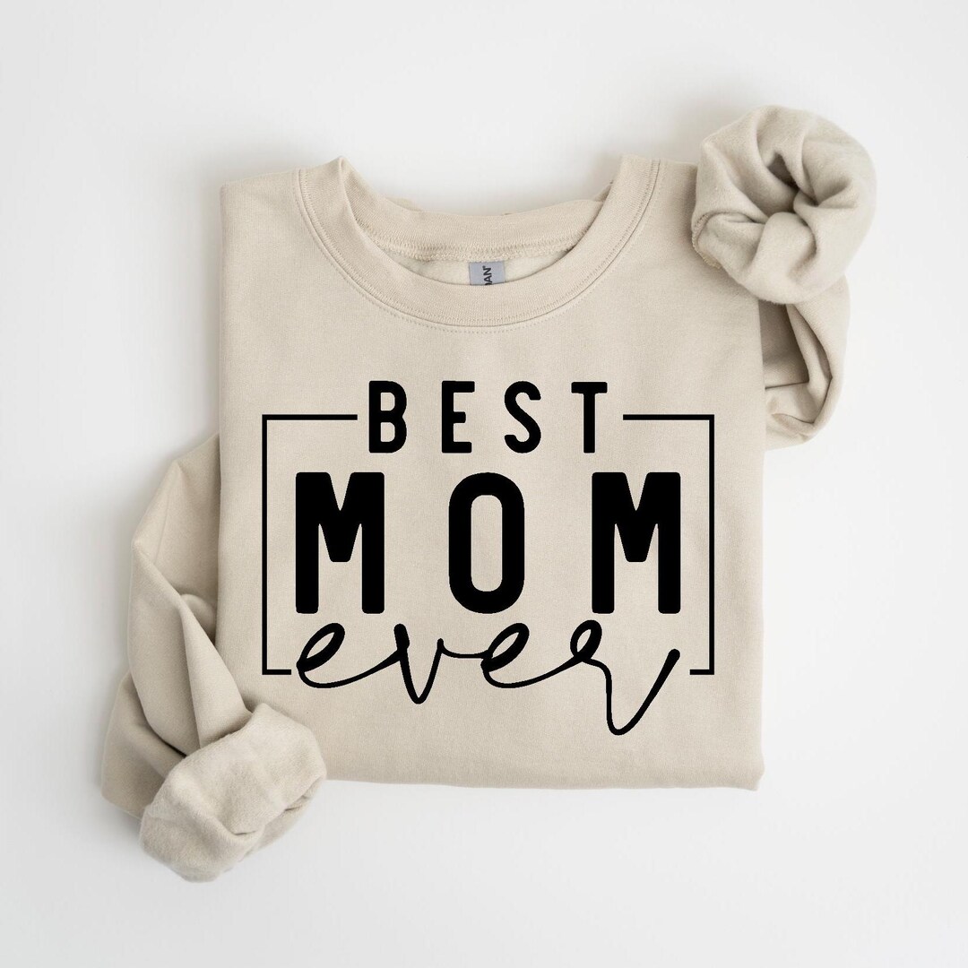 Best Mom Ever Shirt, Mother's Day Gift, Mom Sweatshirt, Mom Life Shirt ...