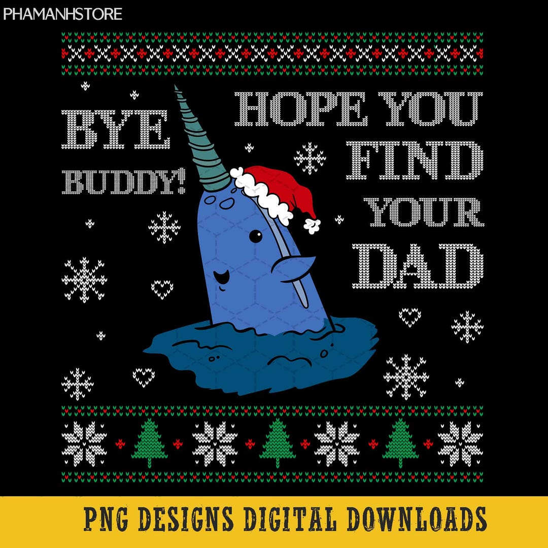 Bye Buddy Hope You Find Your Dad PNG, Elf PNG, Christmas Narwhal Png ...