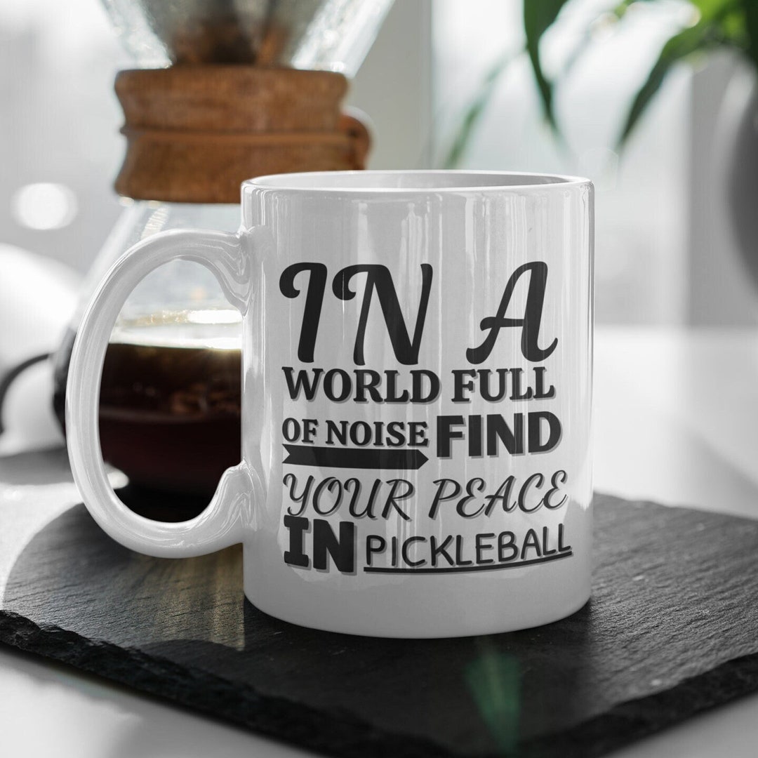 Inspirational Pickleball Mug 'in a World Full of Noise, Find Your Peace ...