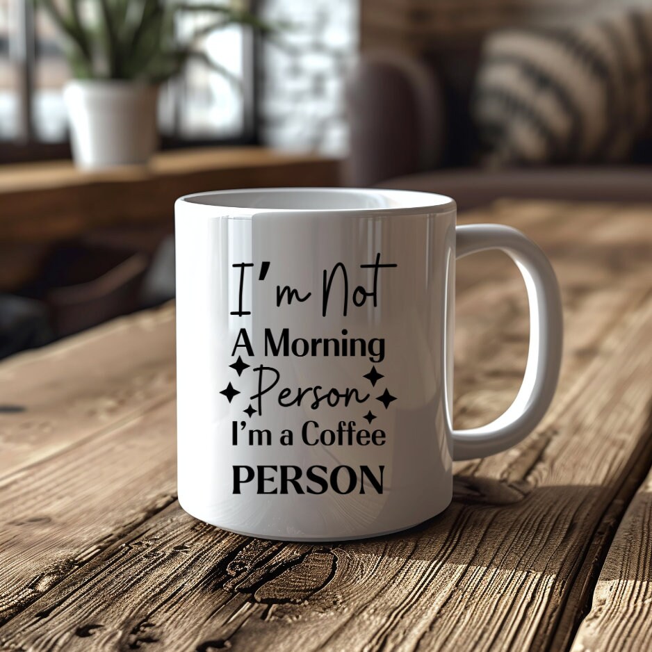 I'm Not a Morning Person I'm a Coffee Person Mug, Funny Coffee Lover ...
