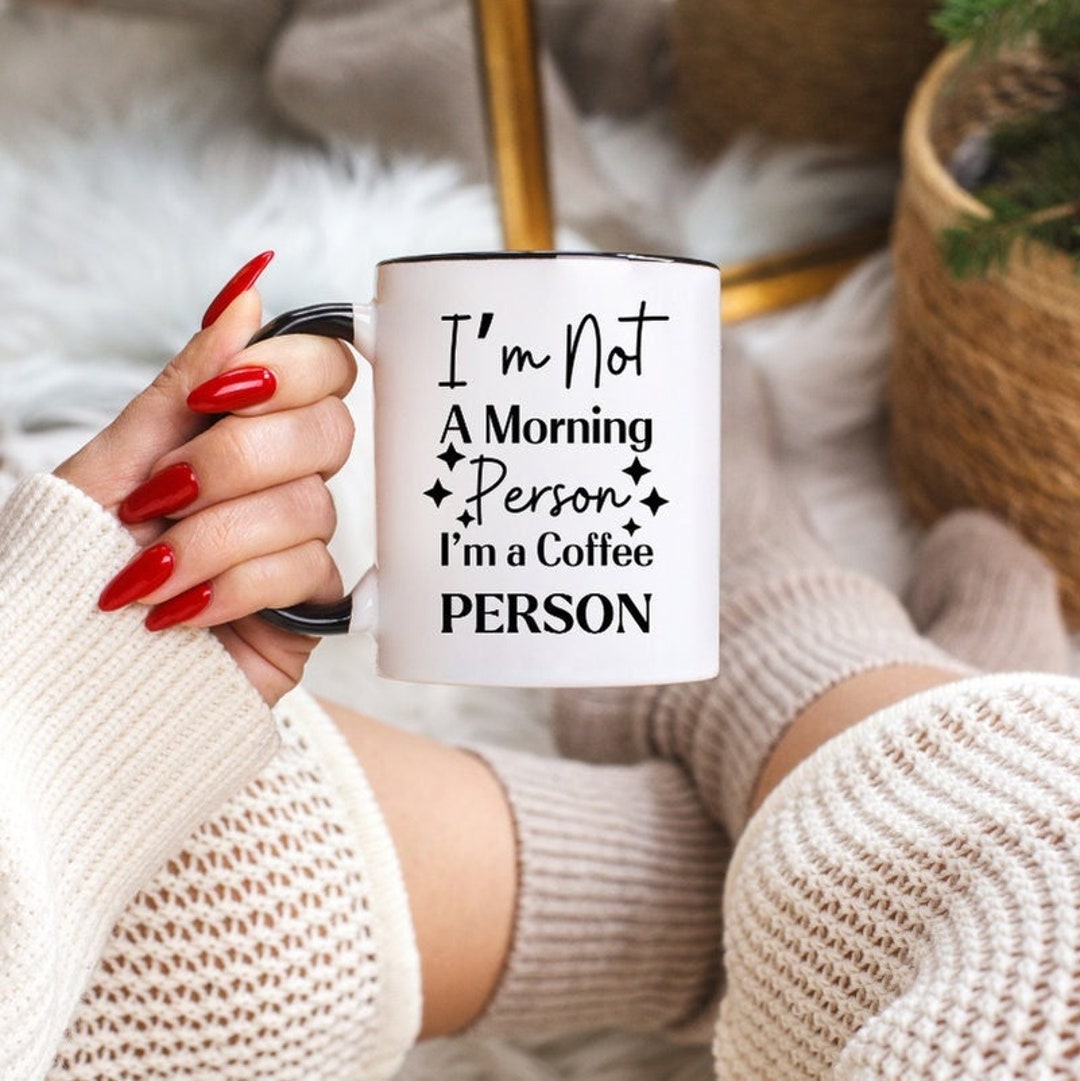 I'm Not a Morning Person I'm a Coffee Person Mug, Funny Coffee Lover ...