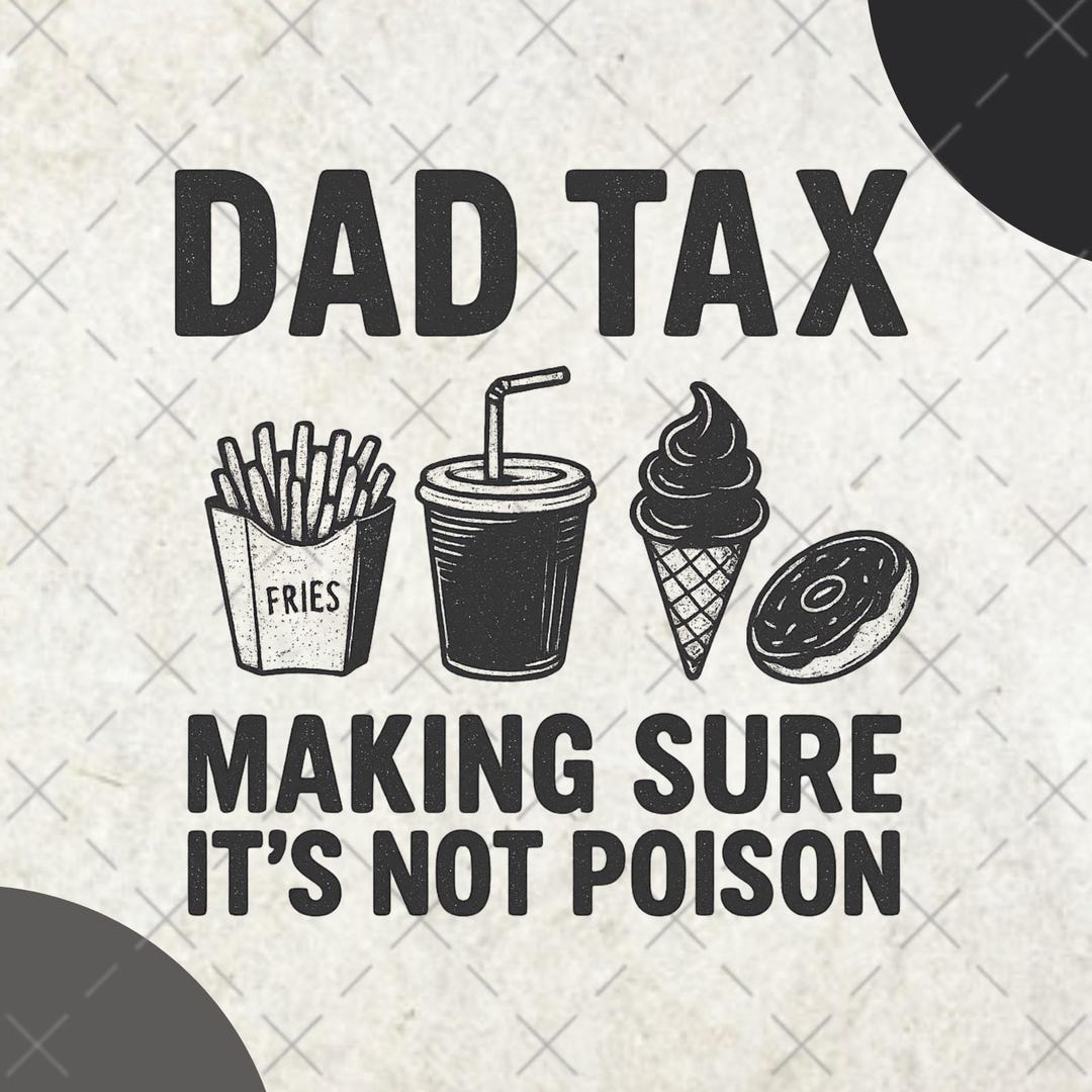 Dad Tax Png, Making Sure It's Not Poison PNG, Funny Dad Humor Tshirt ...
