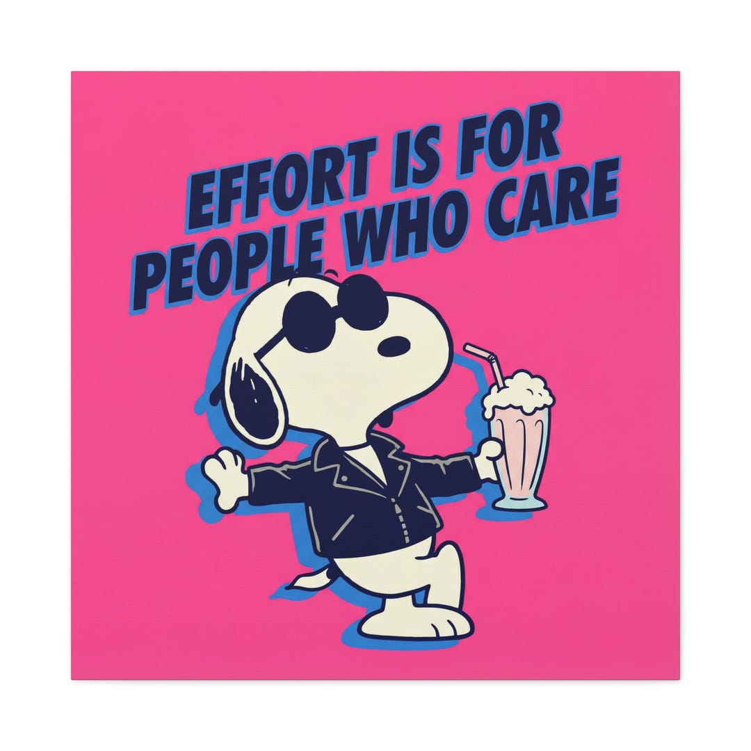 Hilarious Snoopy Poster for Peanuts Fans Effort is for People Who Care ...