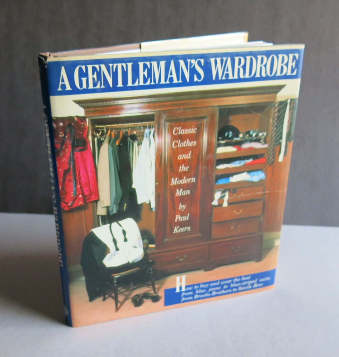 A Gentleman's Wardrobe, Classic Clothes and the Modern Man by Paul ...