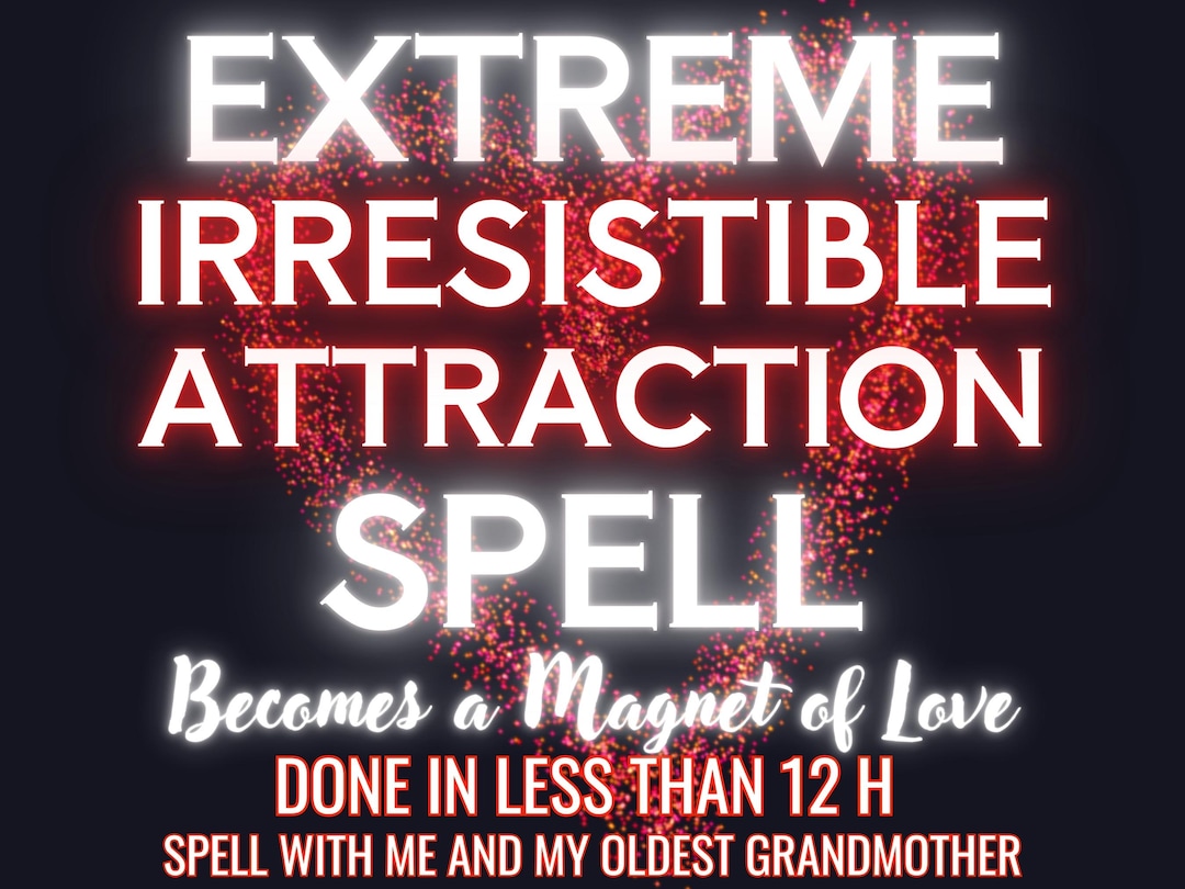 Extreme IRRESISTIBLE ATTRACTION SPELL Love Attraction Spell Magnetic ...