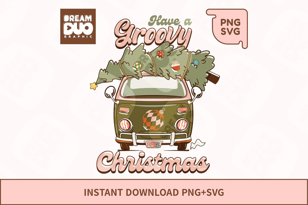 Have a Groovy Christmas Van SVG: Retro Xmas Tree, Hippie Bus PNG ...