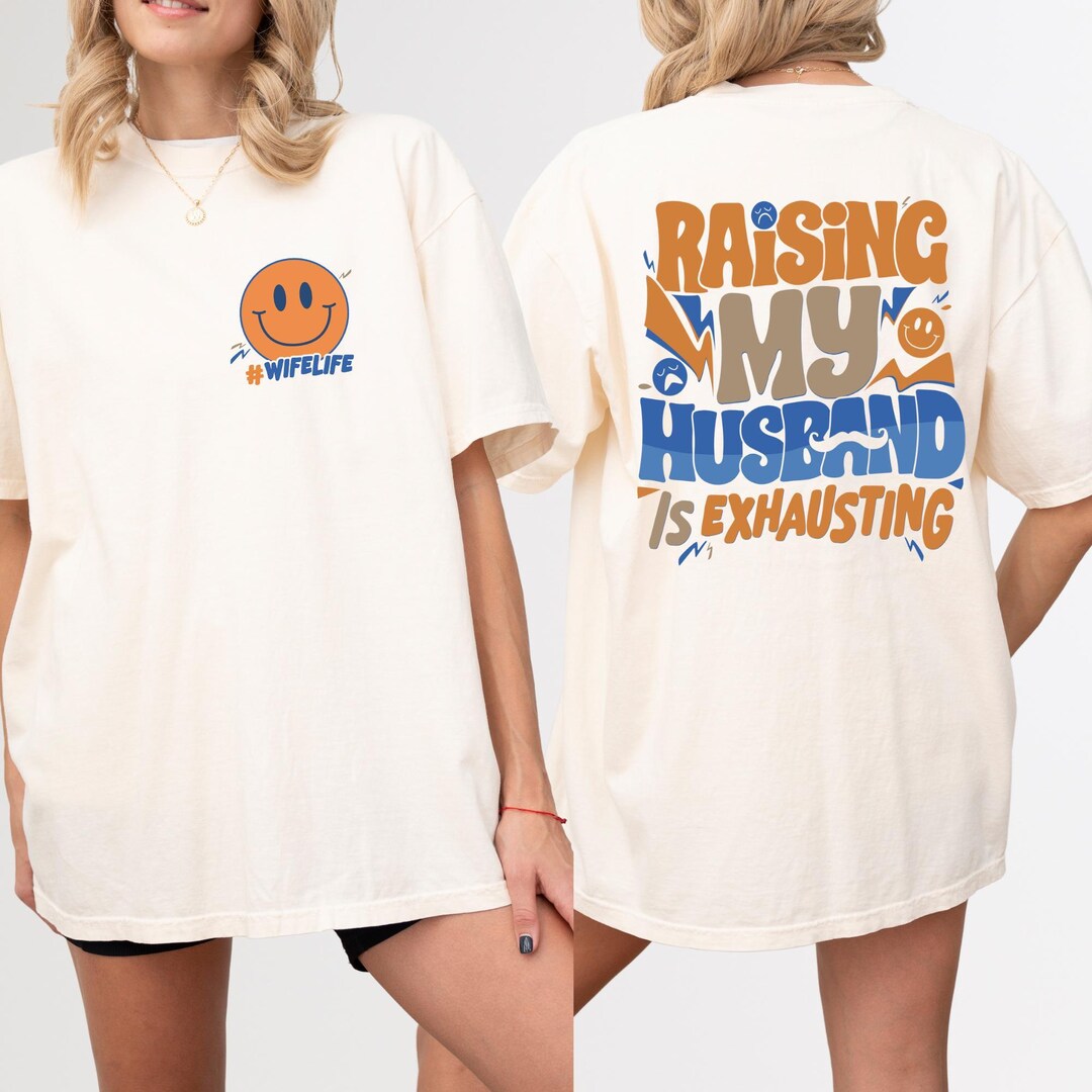 Comfort Colors® Raising My Husband is Exhausting Shirt, Funny Wife ...