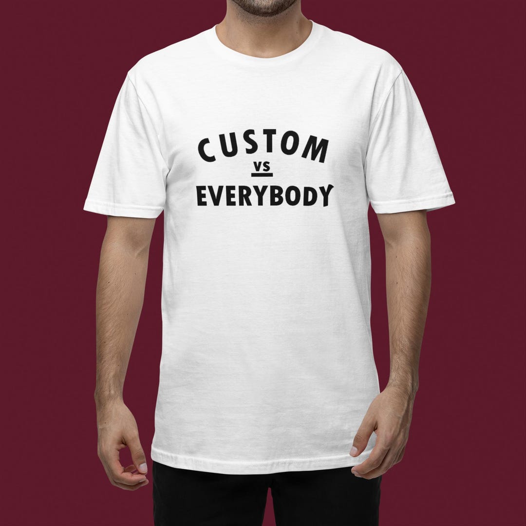Custom VS Everybody (black Lettering) Personalized Unisex Softstyle T ...