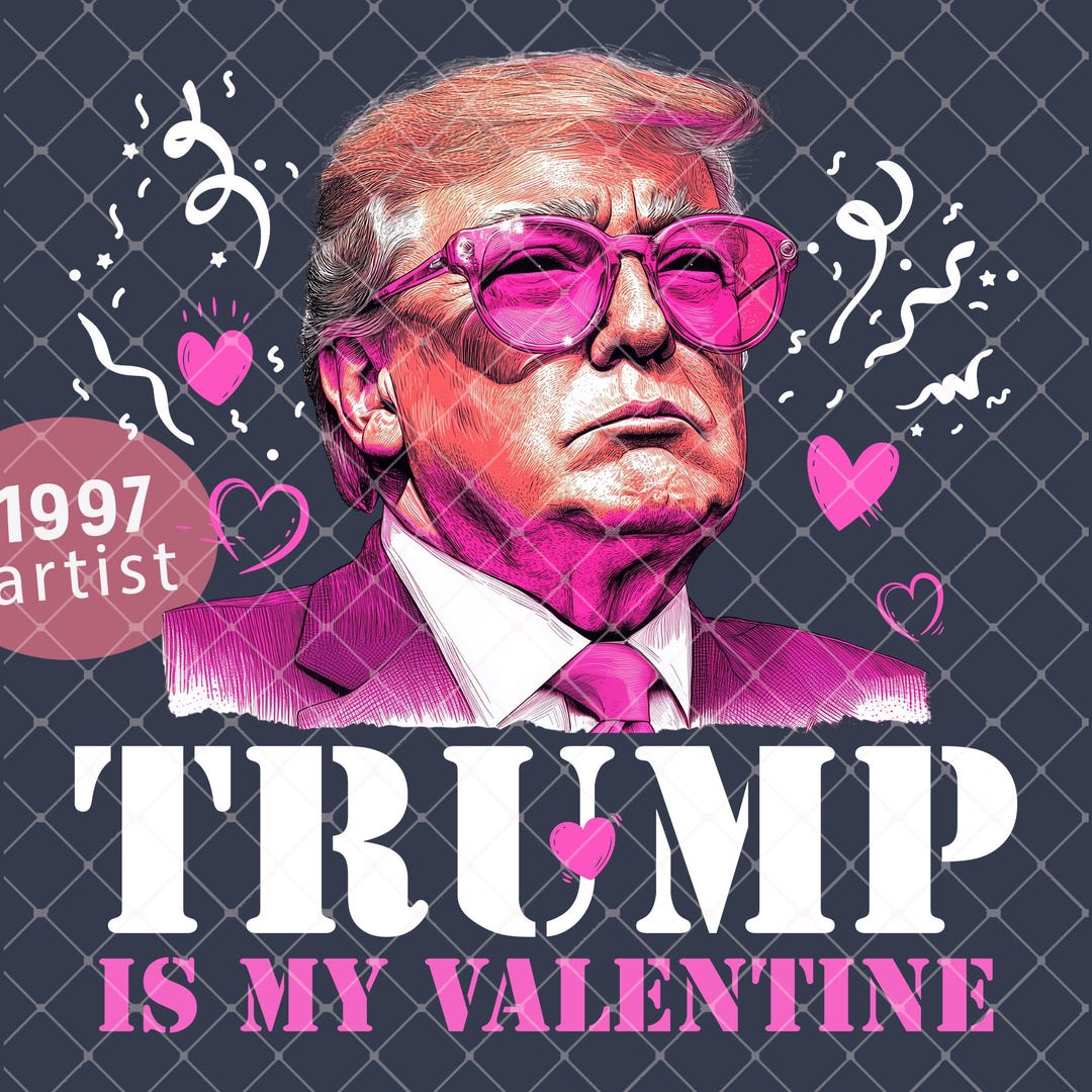 Trump is My Valentine Png, Trump Png, Valentine Design Png, Funny ...