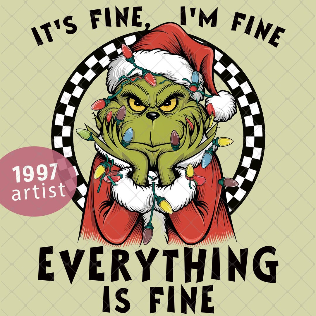 Its Fine Im Fine Everything is Fine Grinch Png, Funny Grinch Christmas ...
